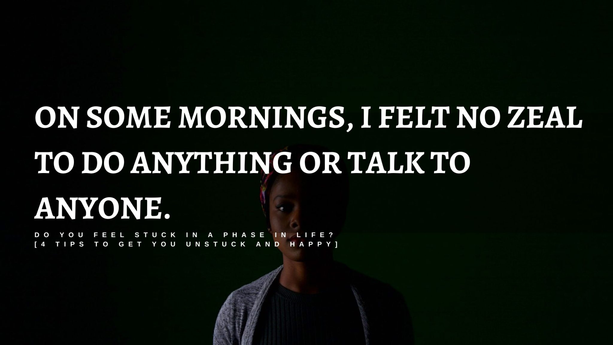 Do You Feel Stuck In A Phase In Life? [4 Tips To Get You Unstuck And ...
