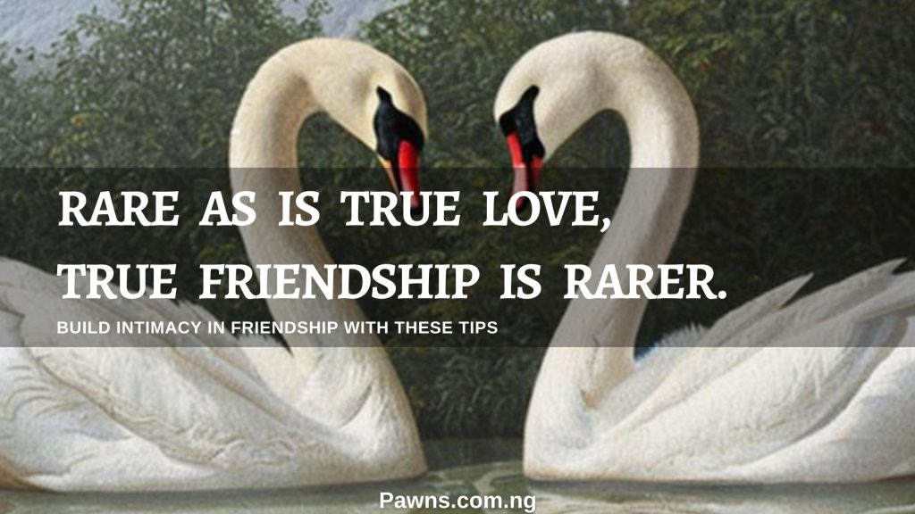 Build Intimacy In Friendship With These 10 Tips | Pawns: Grow Up ...