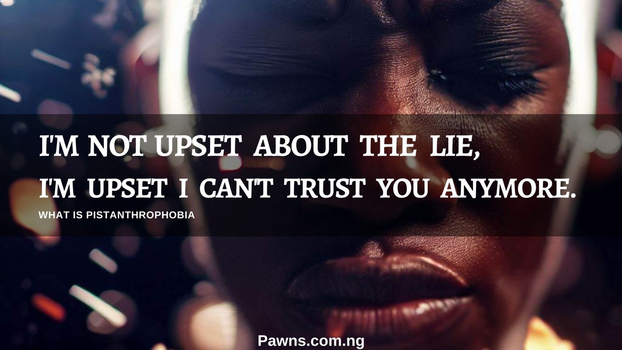 Pistanthrophobia: Overcome Your Fear Of Trusting Others With These 10 ...