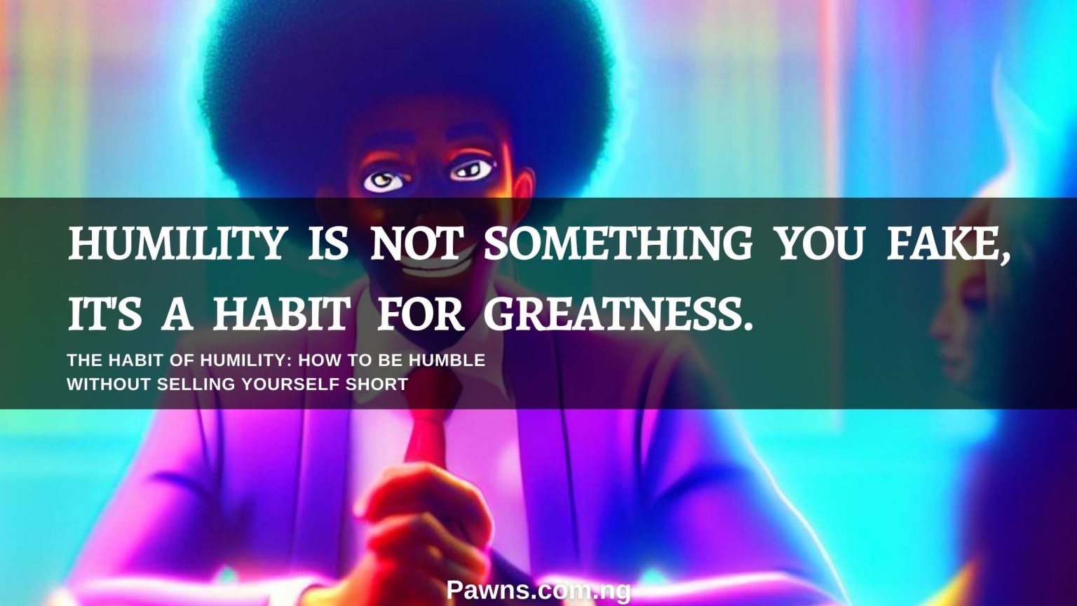 The Habit Of Humility: How To Be Humble Without Selling Yourself Short ...