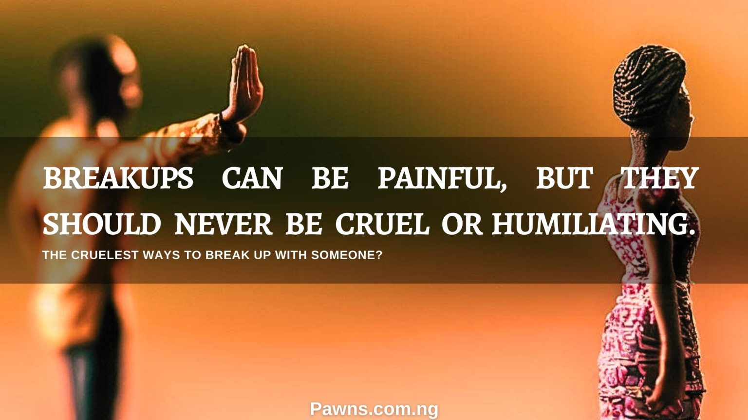 7 Steps To Break Up With Your Partner Without Hurting Them | Pawns: Be ...