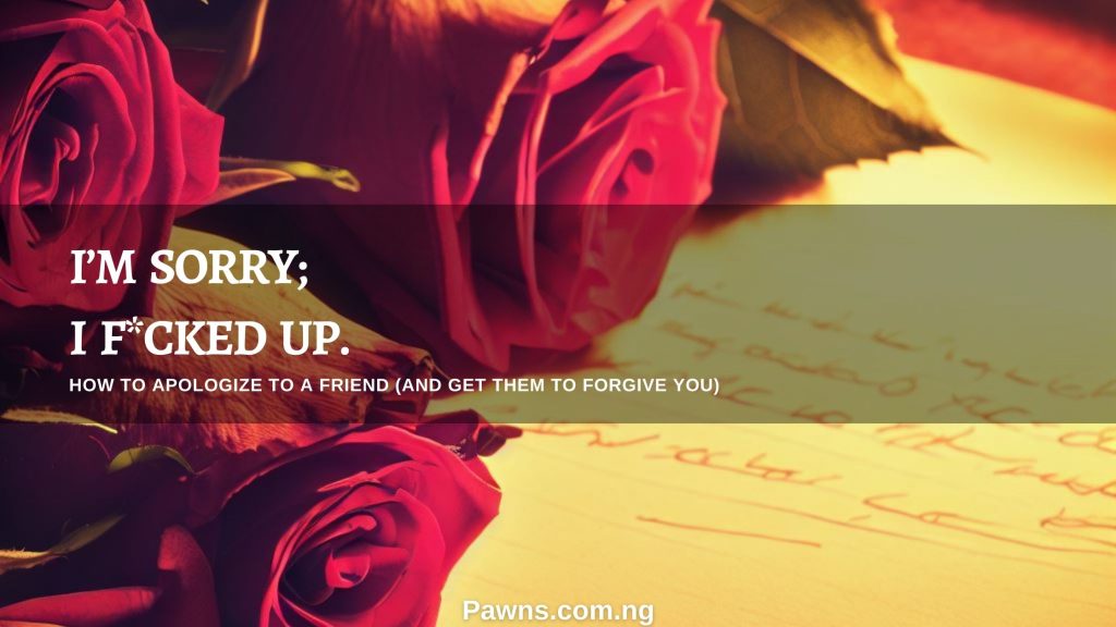 How To Apologize to a Friend (And Get Them To Forgive You) – Pawns: Be ...