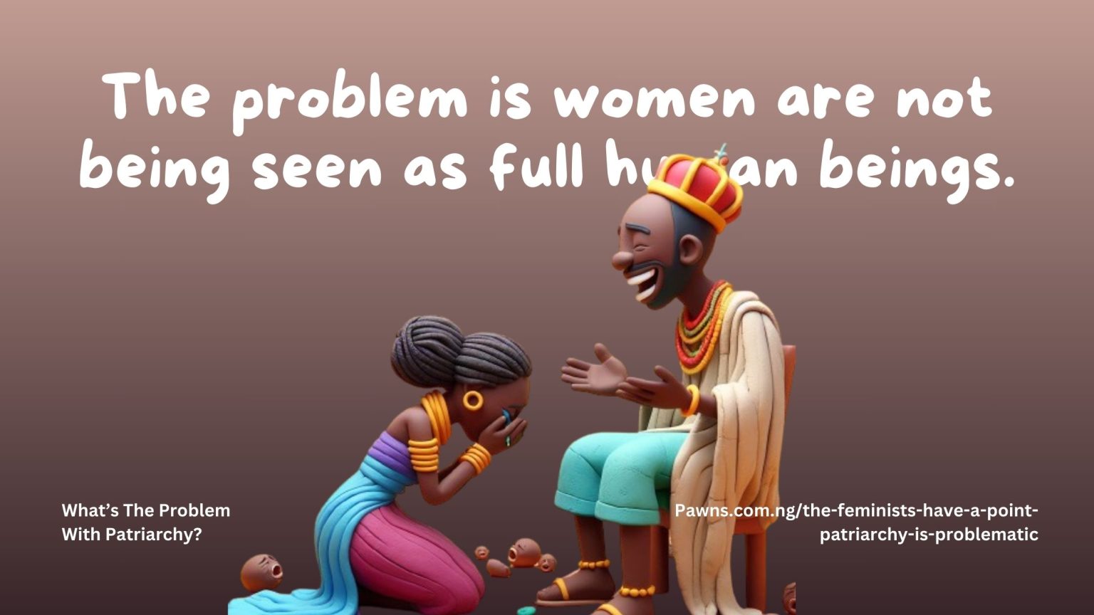 The Feminists Have A Point: “Patriarchy Is Problematic” | Pawns: Grow ...