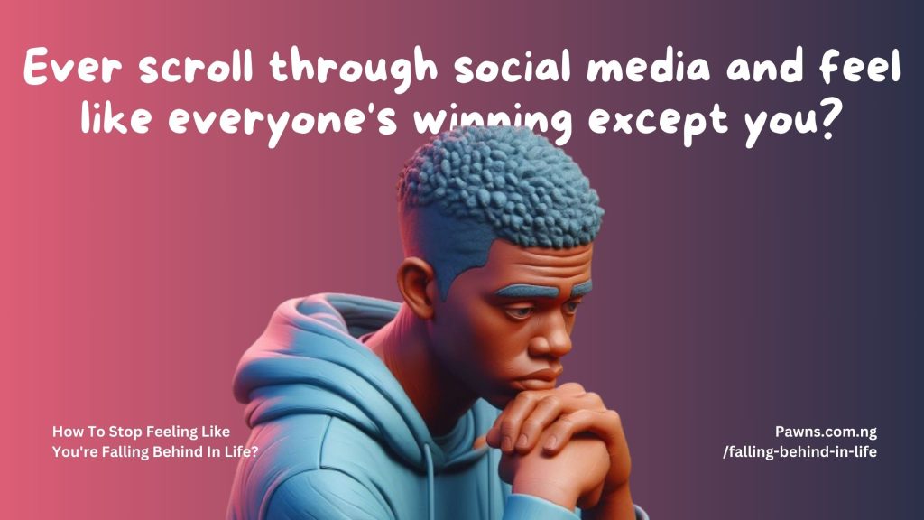 How To Stop Feeling Like You're Falling Behind In Life? » Pawns: Grow ...