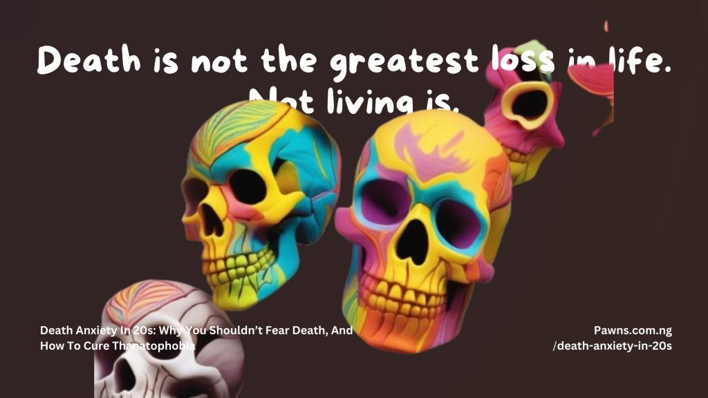 Death Anxiety In 20s Why You Shouldn t Fear Death And How To Cure death-anxiety-in-20s-why-you-shouldn-t-fear-death-and-how-to-cure