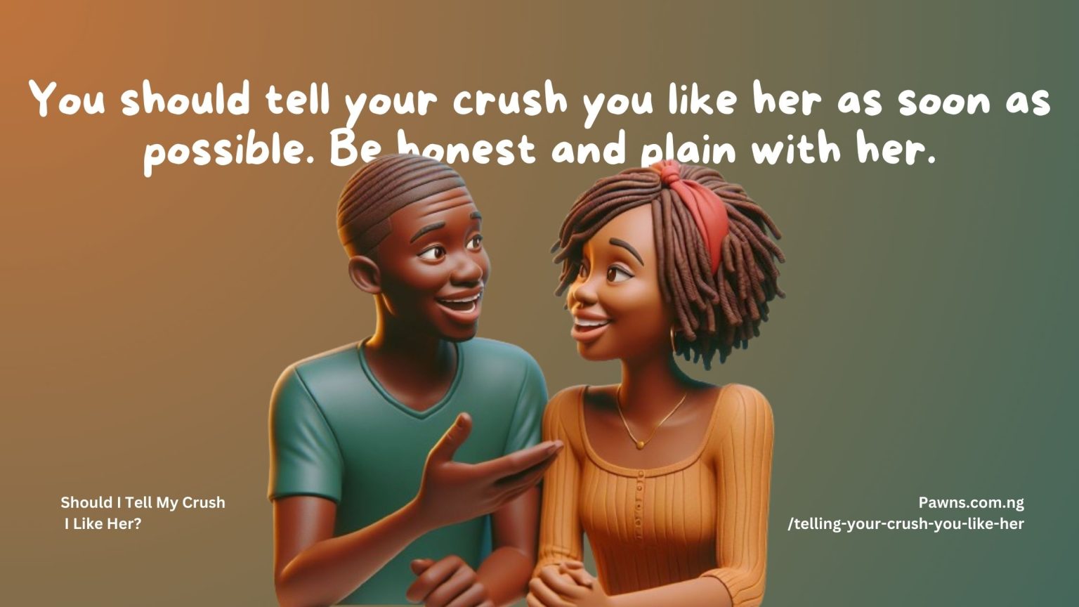 Telling Your Crush You Like Her: An Honest Approach For People With NO ...