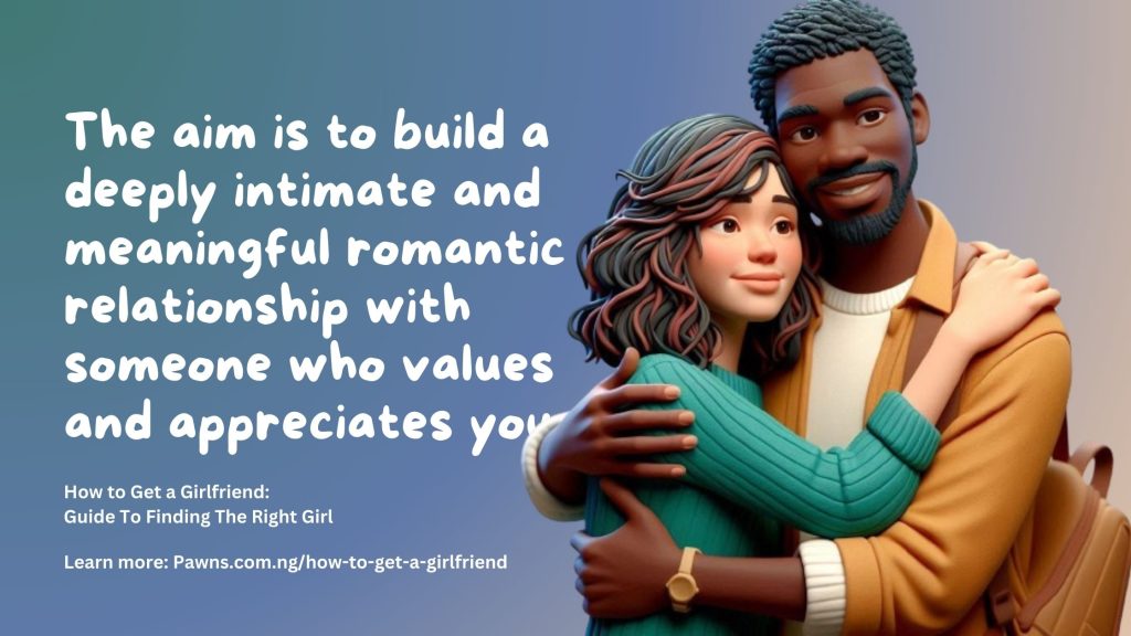 How To Get A Girlfriend: 10 Steps Guide To Finding The Right Girl ...