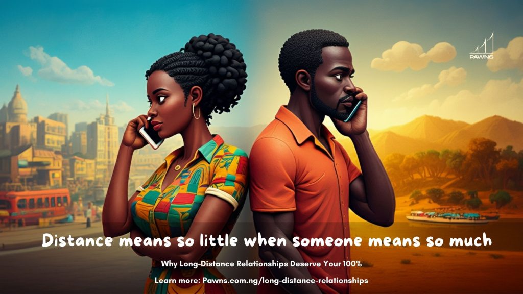 Why Long-distance Relationships Deserve Your 100% | Pawns: Be Better