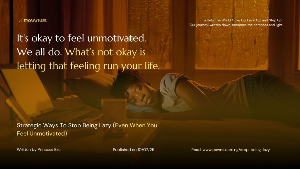 9 Strategic Ways To Stop Being Lazy (Even When You Feel Unmotivated) | Pawns: Grow Up - Level Up ...